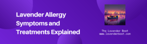 How to Know Lavender Allergy Symptoms and Treatments